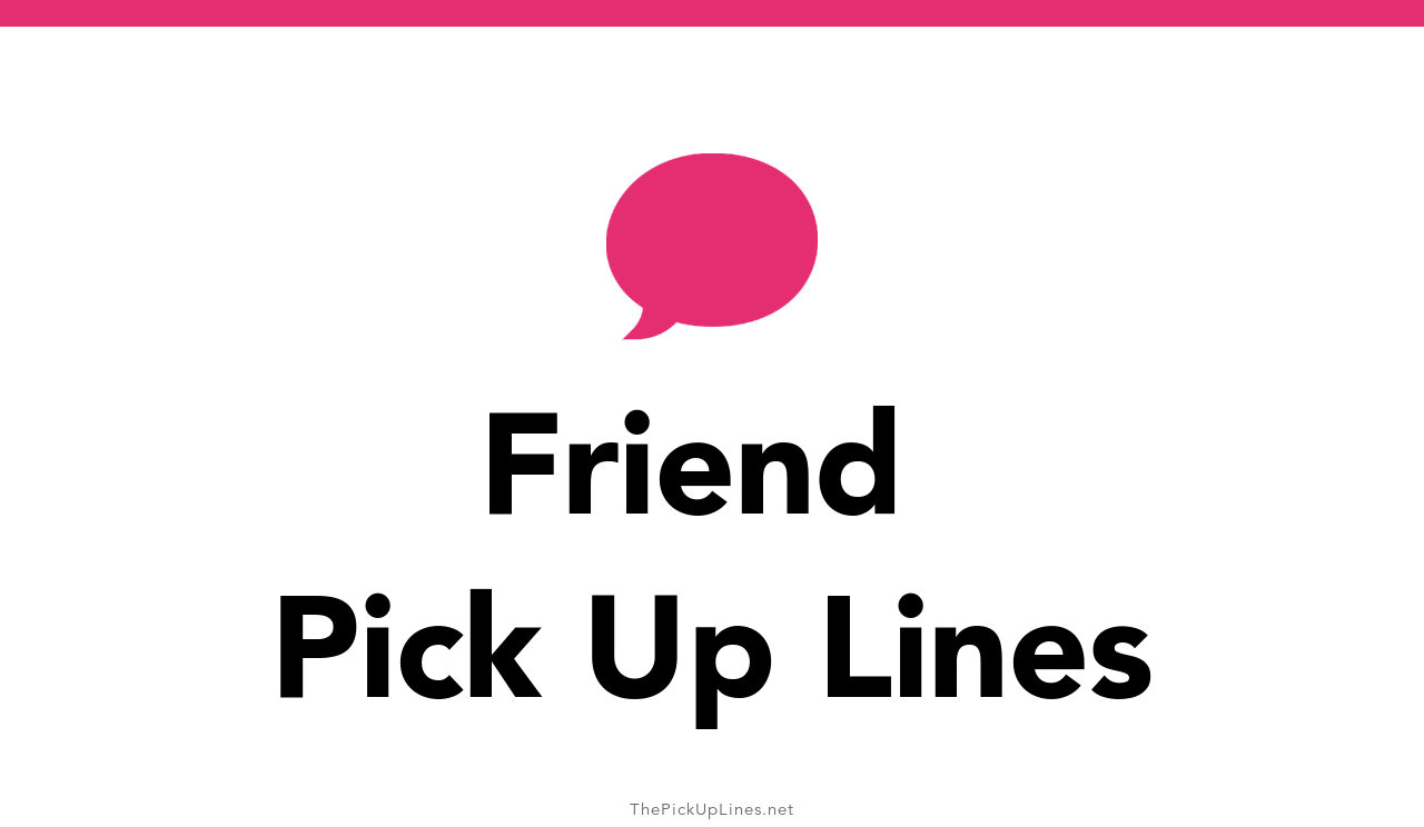 150+ Friend Pick Up Lines And Rizz