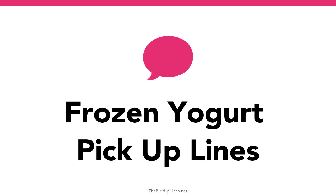 70+ Frozen Yogurt Pick Up Lines And Rizz