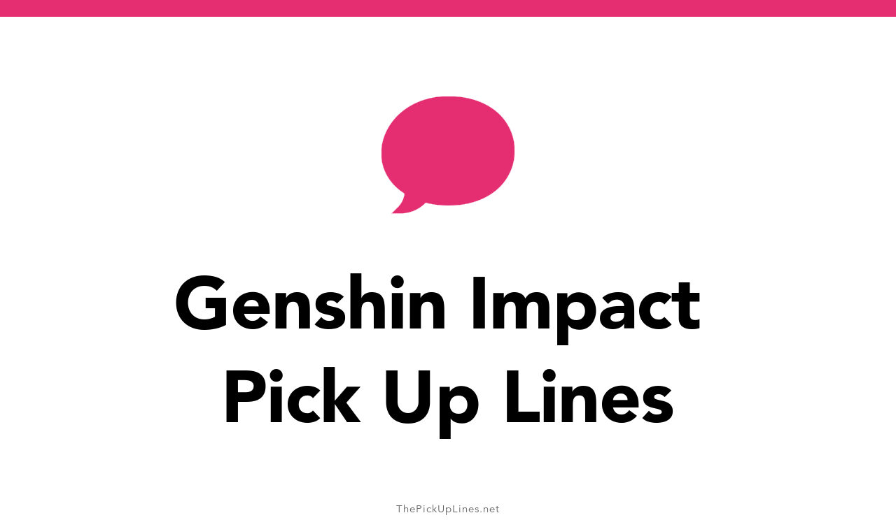 150+ Genshin Impact Pick Up Lines And Rizz