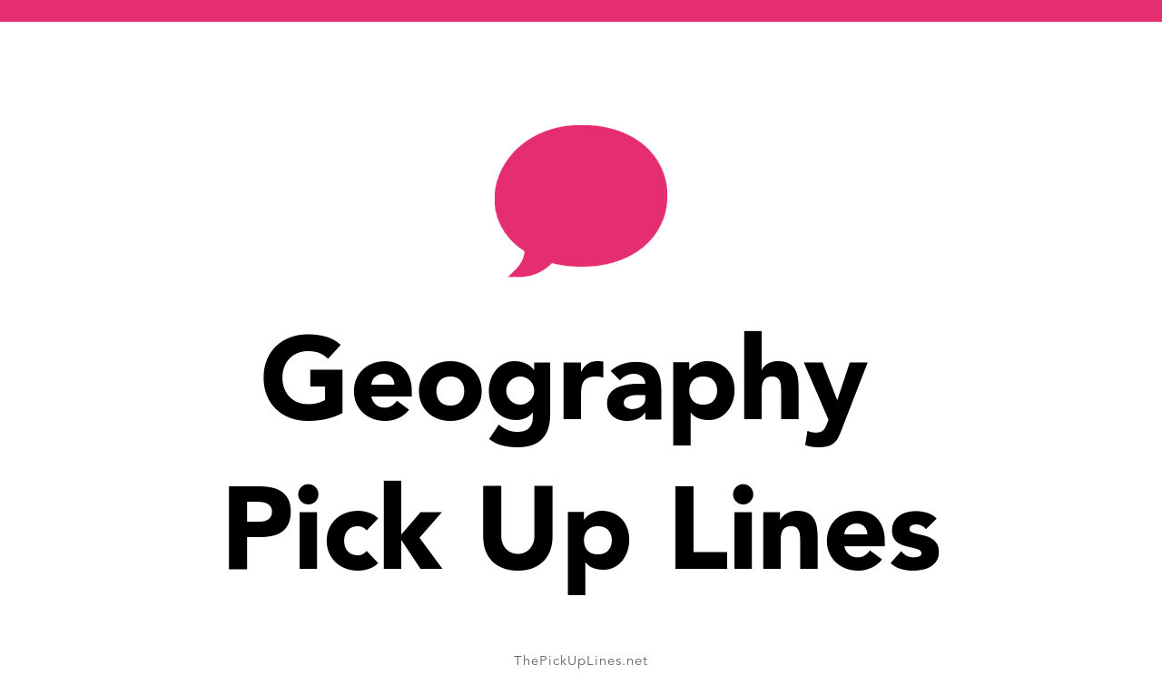 74+ Geography Pick Up Lines And Rizz