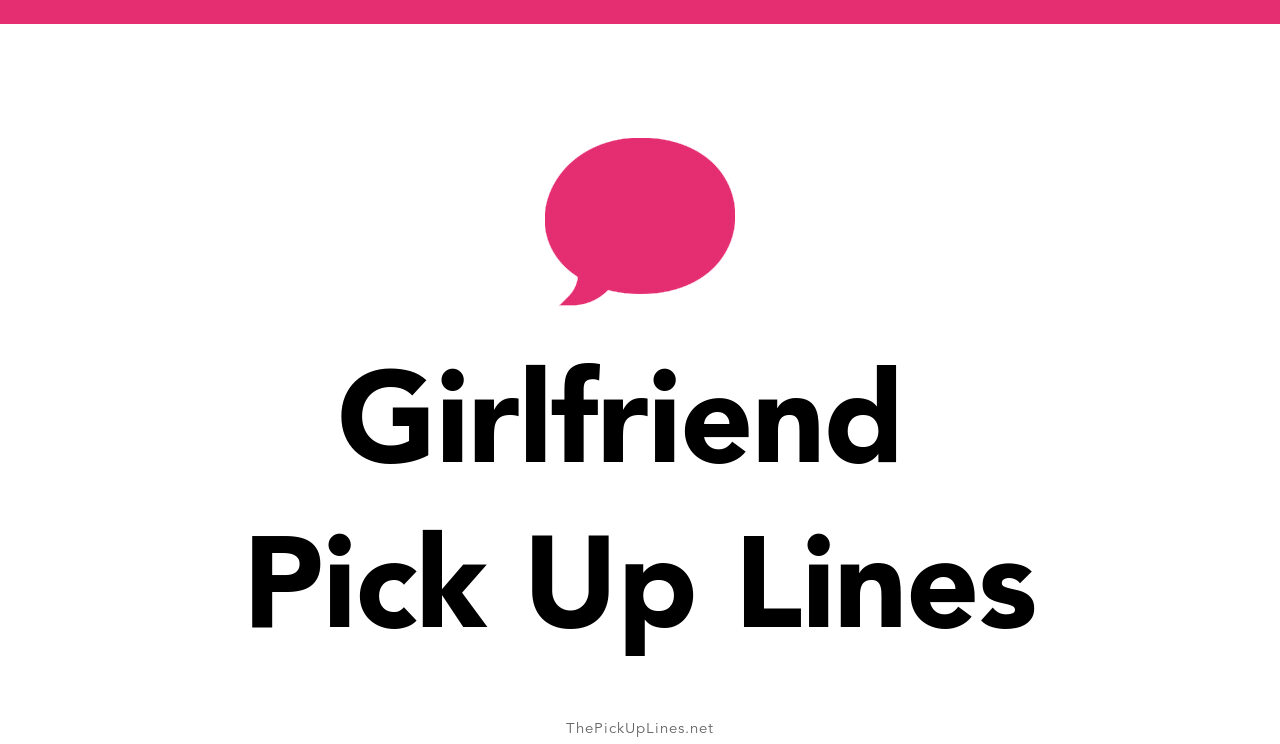 150+ Girlfriend Pick Up Lines And Rizz