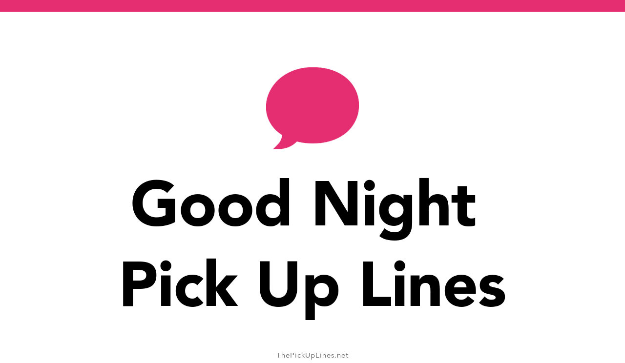 150+ Good Night Pick Up Lines And Rizz