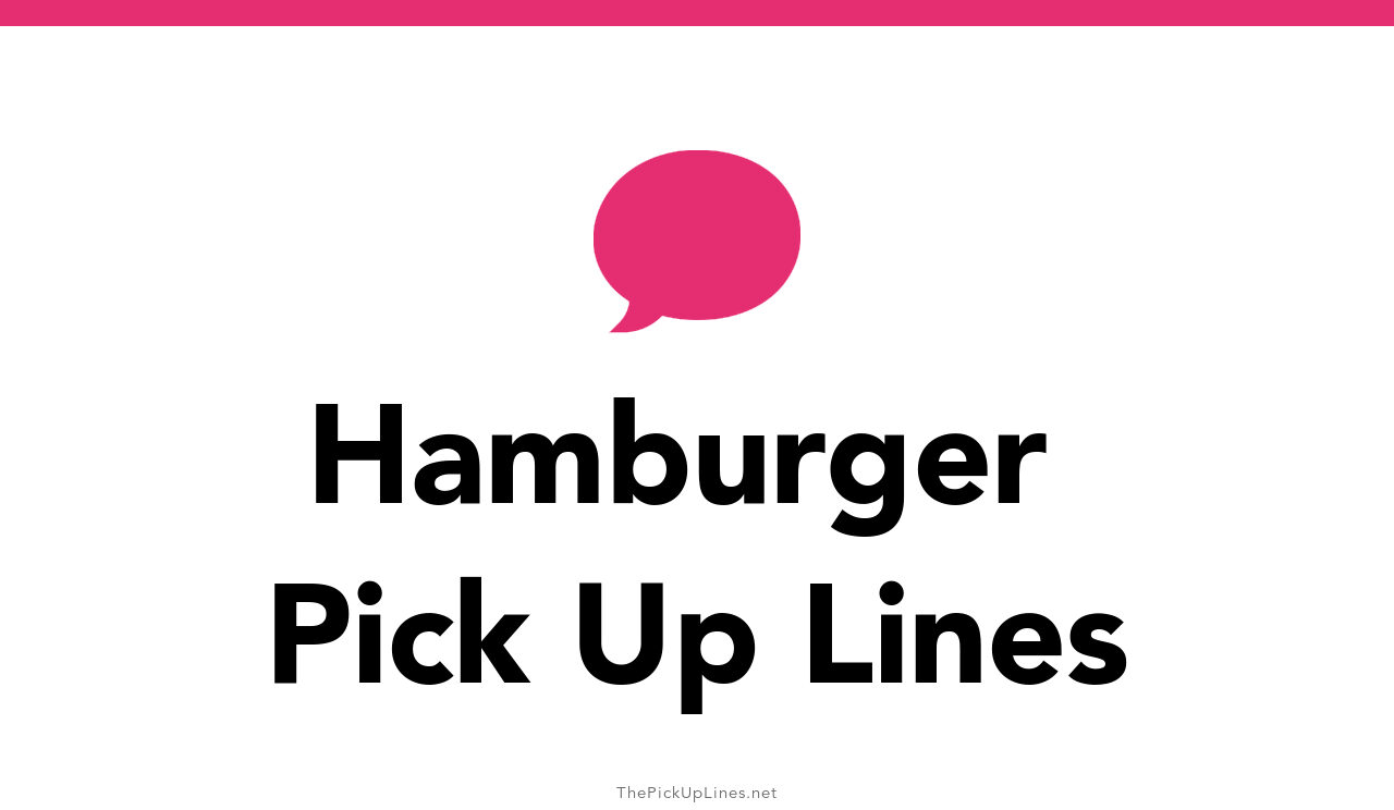 27+ Hamburger Pick Up Lines And Rizz