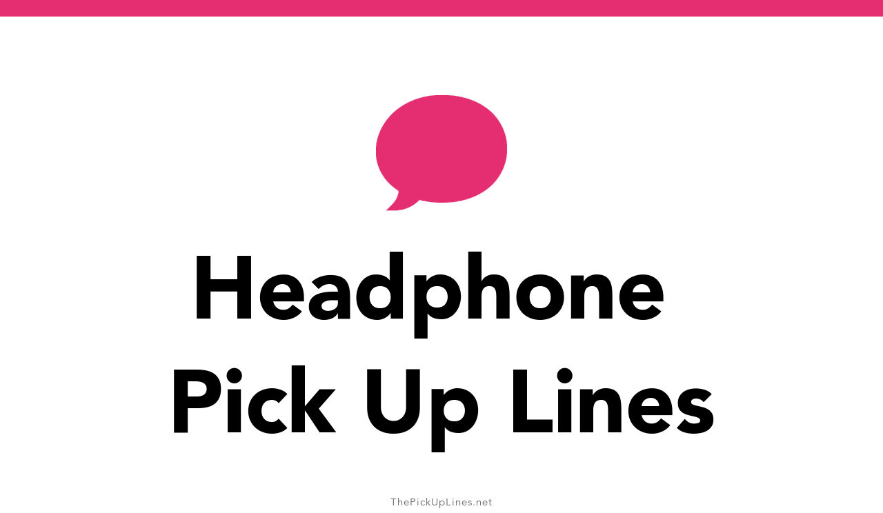 18+ Headphone Pick Up Lines And Rizz