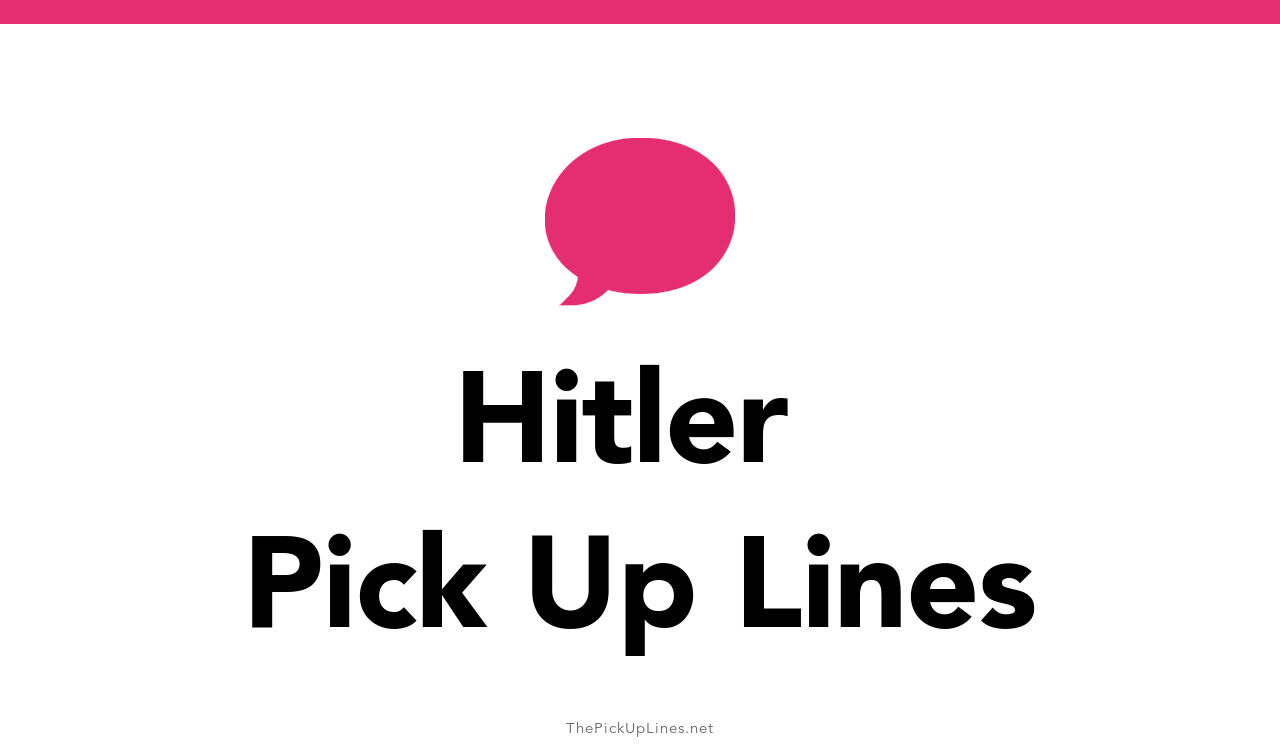 59+ Hitler Pick Up Lines And Rizz