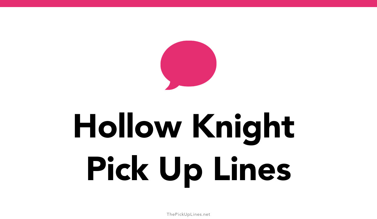 4+ Hollow Knight Pick Up Lines And Rizz
