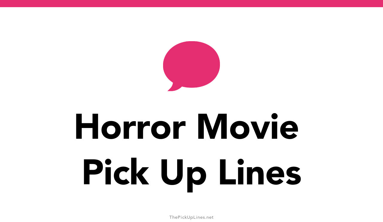 90+ Horror Movie Pick Up Lines And Rizz