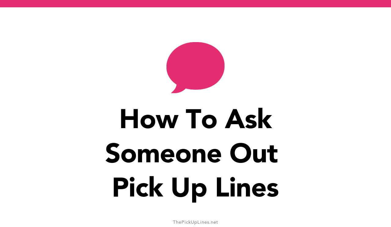 96+ How To Ask Someone Out Pick Up Lines And Rizz