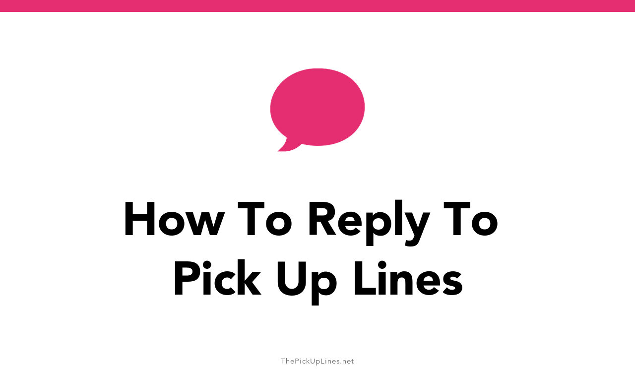 49 How To Reply To Pick Up Lines And Rizz 49-how-to-reply-to-pick-up-lines-and-rizz