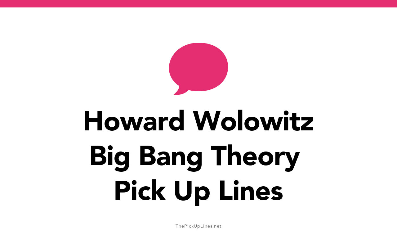 39+ Howard Wolowitz Big Bang Theory Pick Up Lines And Rizz