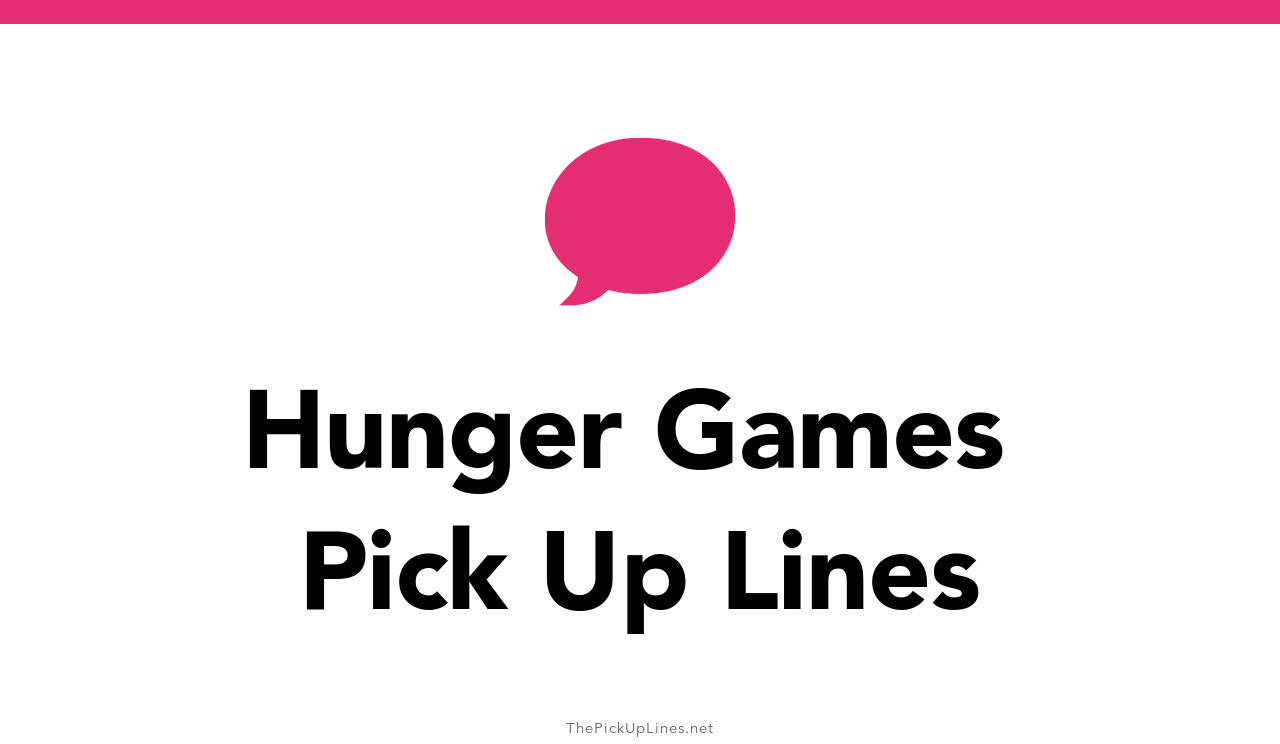 99+ Hunger Games Pick Up Lines And Rizz