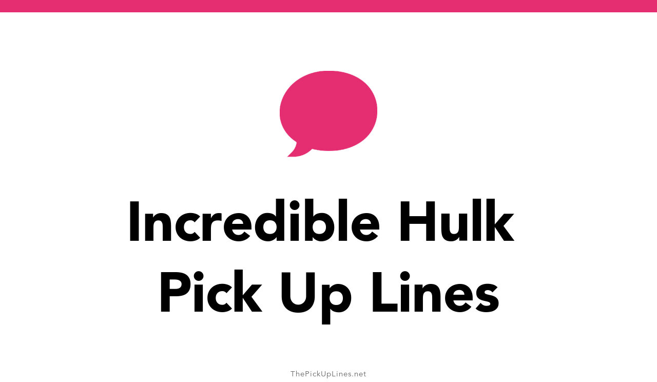 14+ Incredible Hulk Pick Up Lines And Rizz