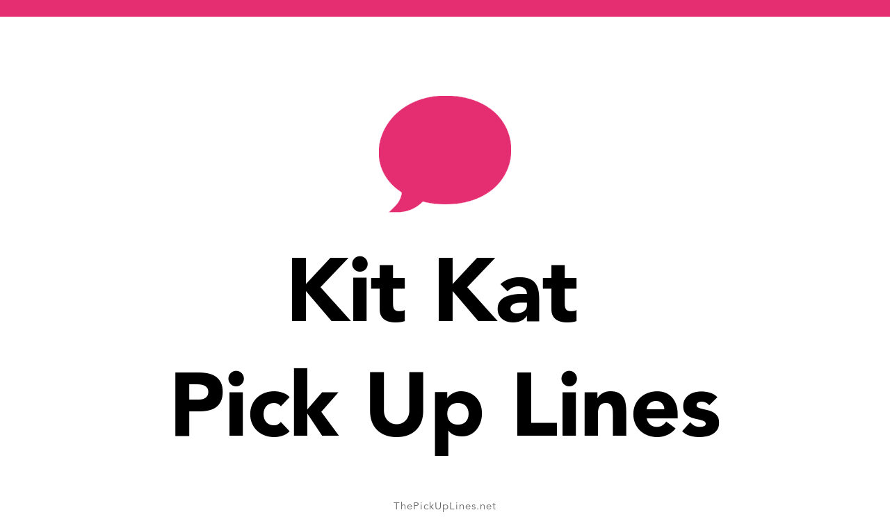 34+ Kit Kat Pick Up Lines And Rizz