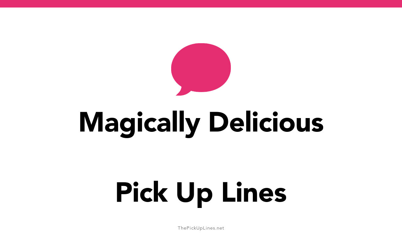17+ Magically Delicious Pick Up Lines And Rizz