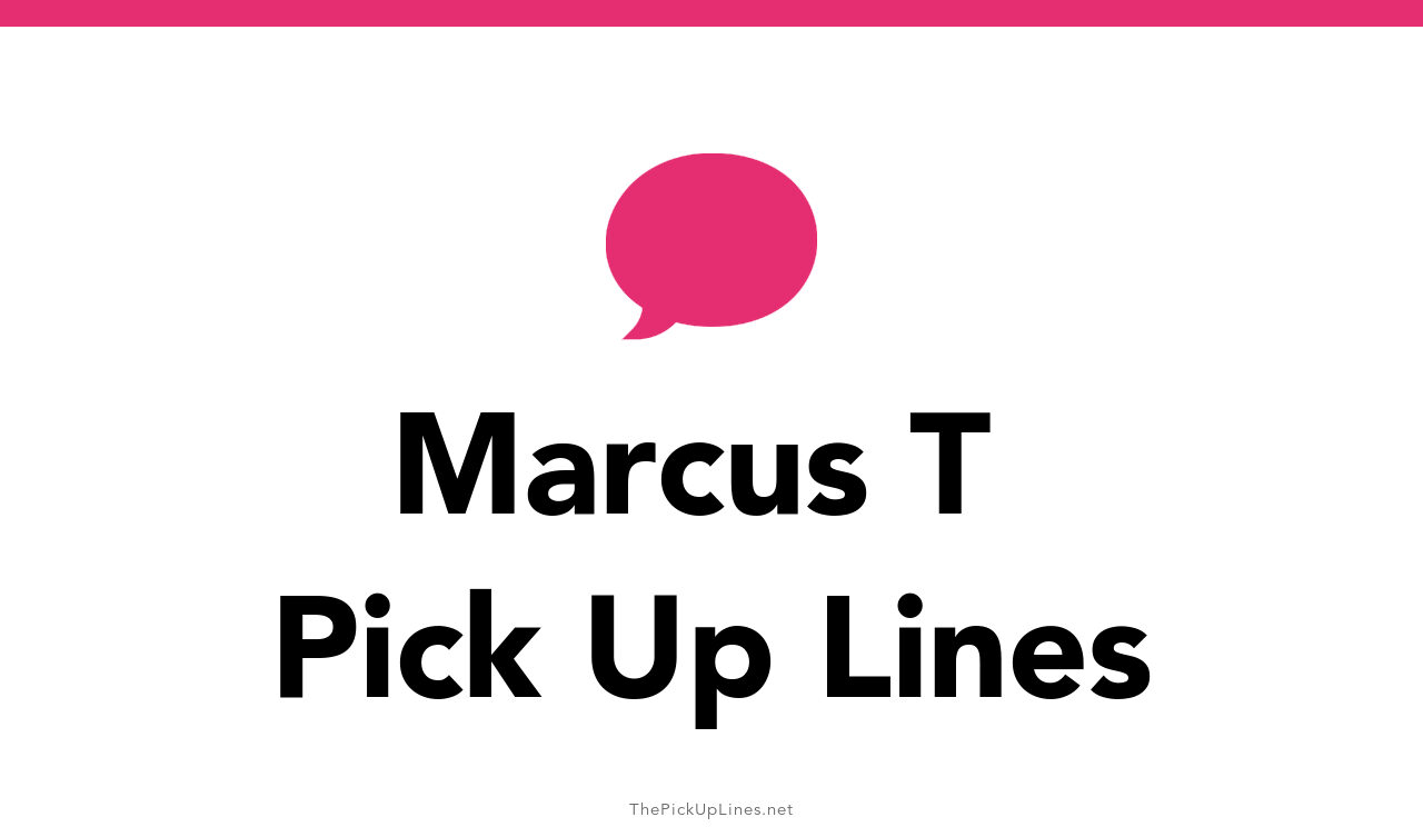 2+ Marcus T Pick Up Lines And Rizz