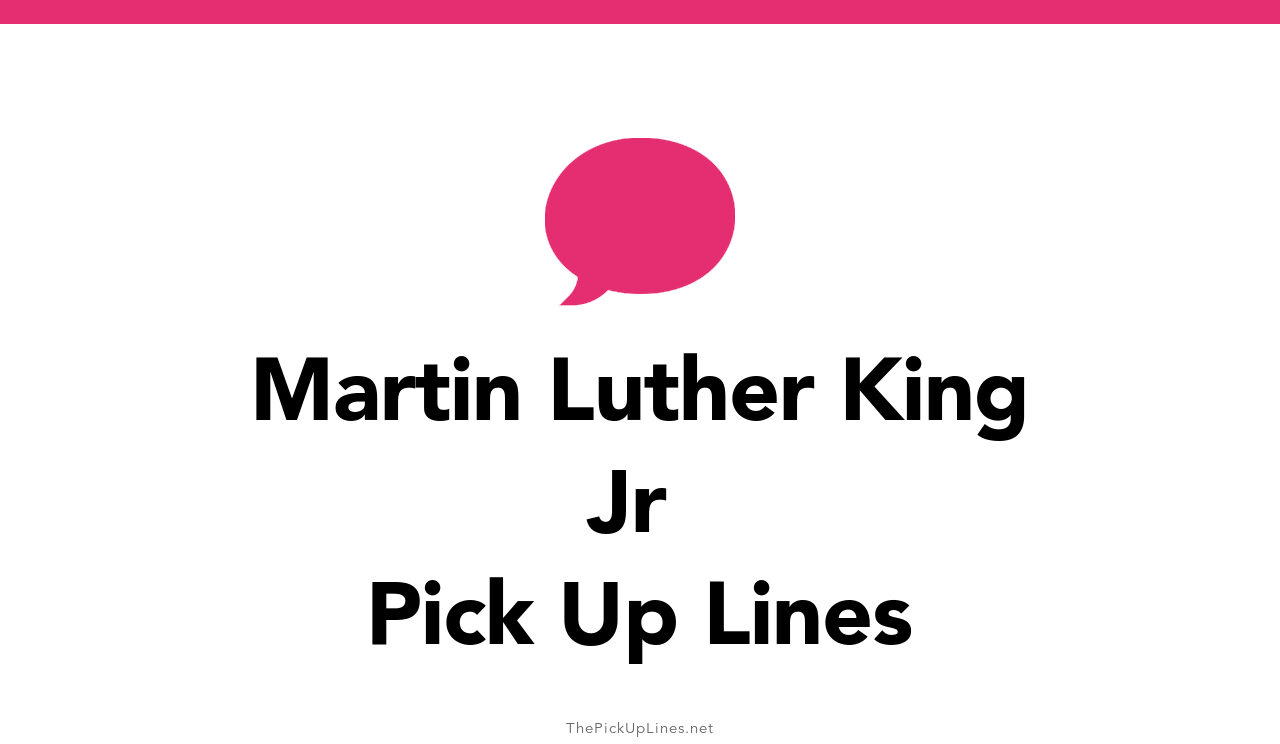 1+ Martin Luther King Jr Pick Up Lines And Rizz
