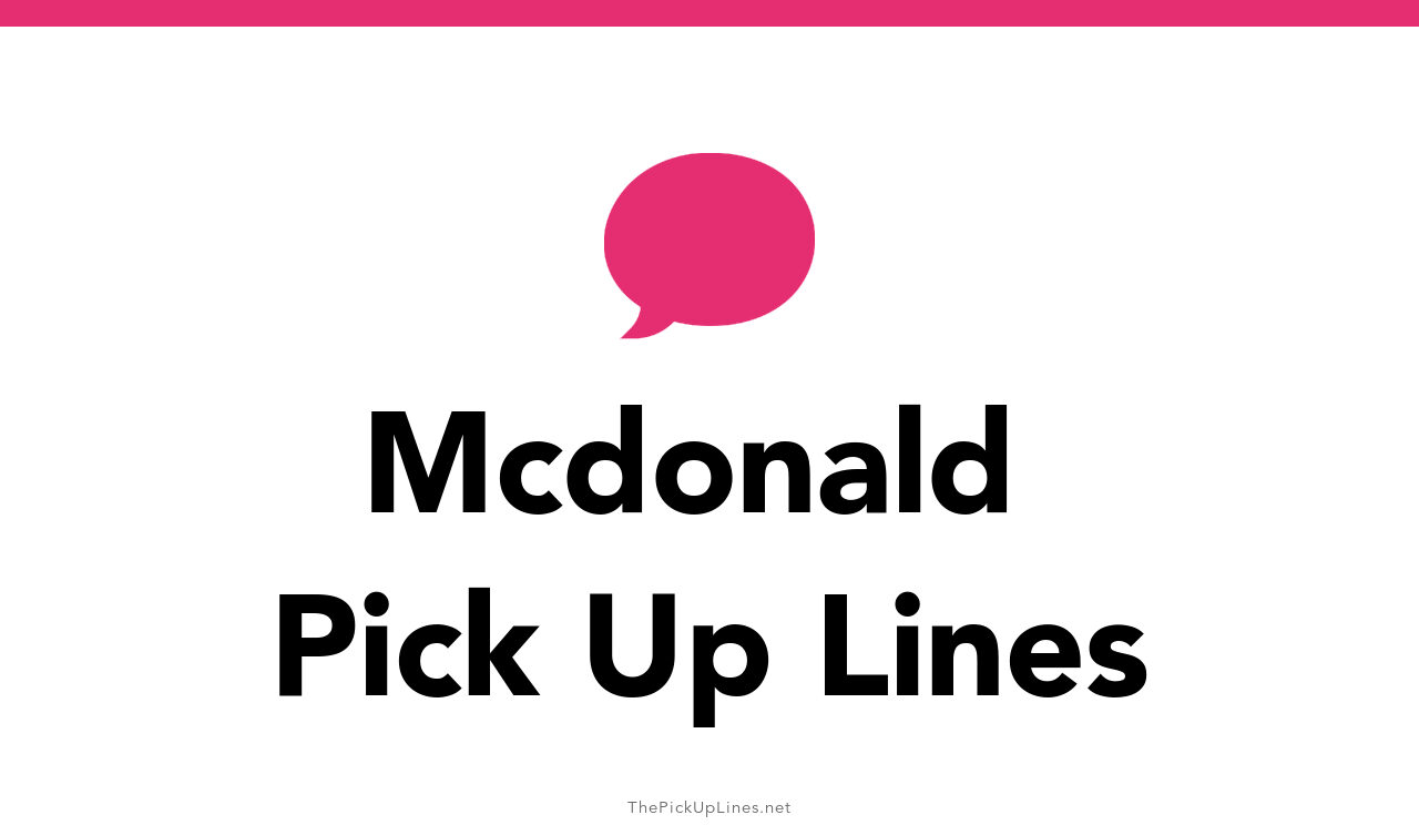 150+ Mcdonald Pick Up Lines And Rizz