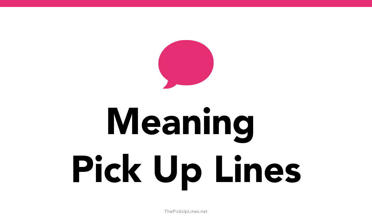 110 Meaning Pick Up Lines And Rizz