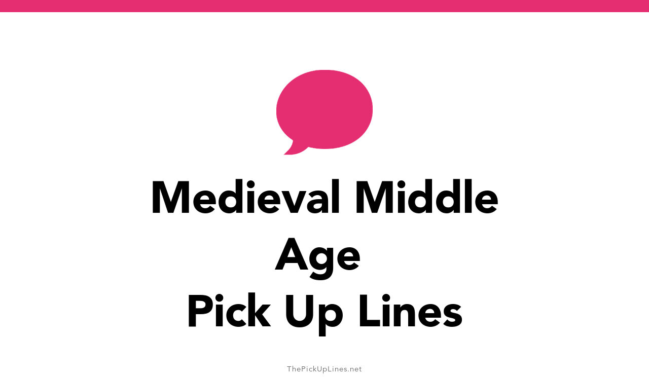 119+ Medieval Middle Age Pick Up Lines And Rizz
