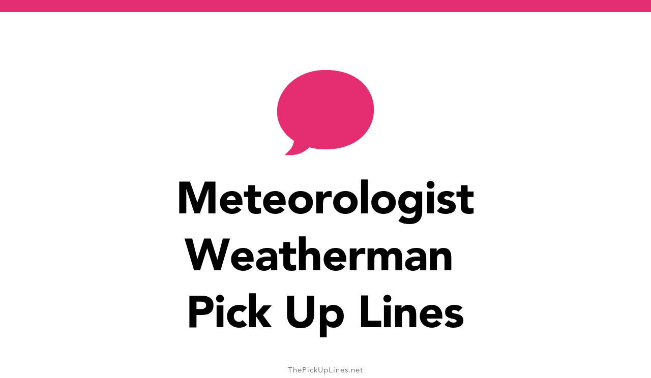 66+ Meteorologist Weatherman Pick Up Lines And Rizz