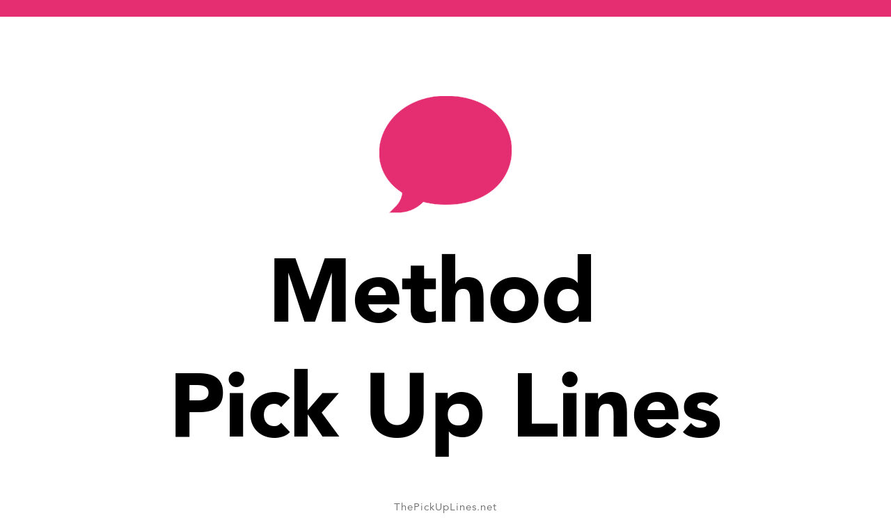 25+ Method Pick Up Lines And Rizz