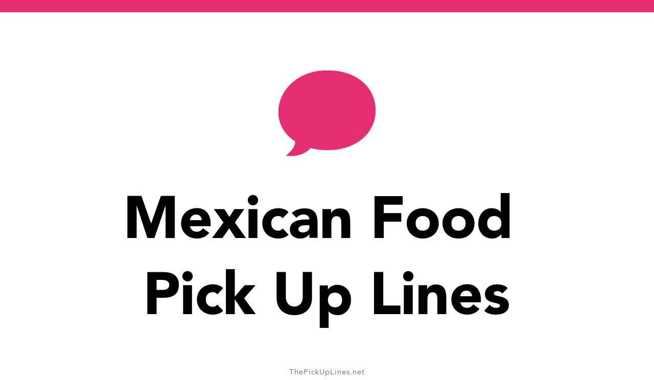8+ Mexican Food Pick Up Lines And Rizz