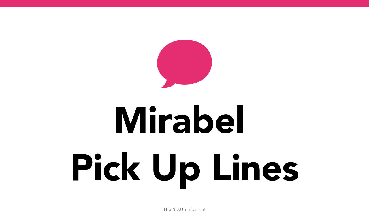 0+ Mirabel Pick Up Lines And Rizz