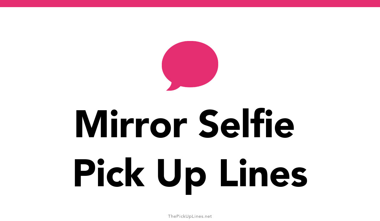 150+ Mirror Selfie Pick Up Lines And Rizz