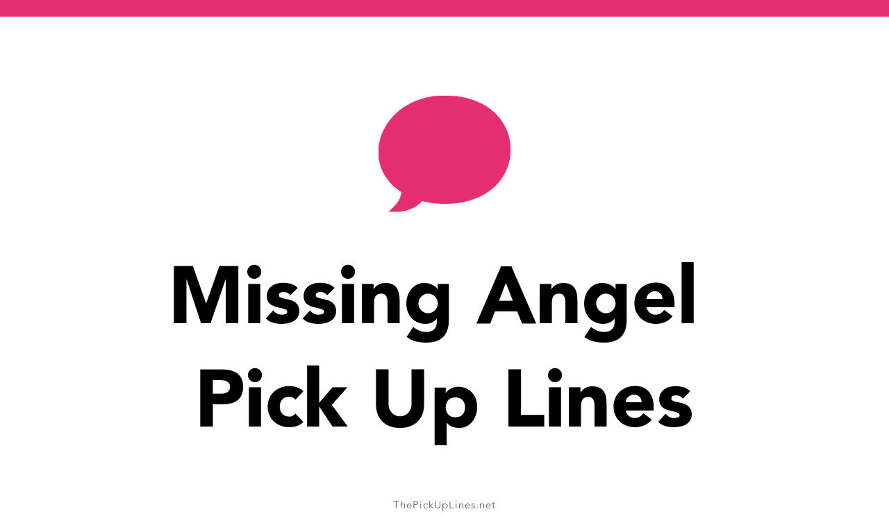 150+ Missing Angel Pick Up Lines And Rizz