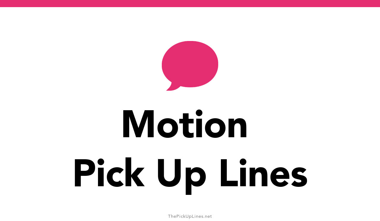 150+ Motion Pick Up Lines And Rizz