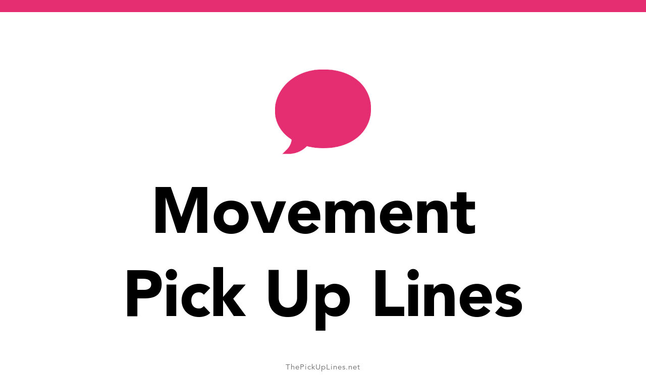 37+ Movement Pick Up Lines And Rizz