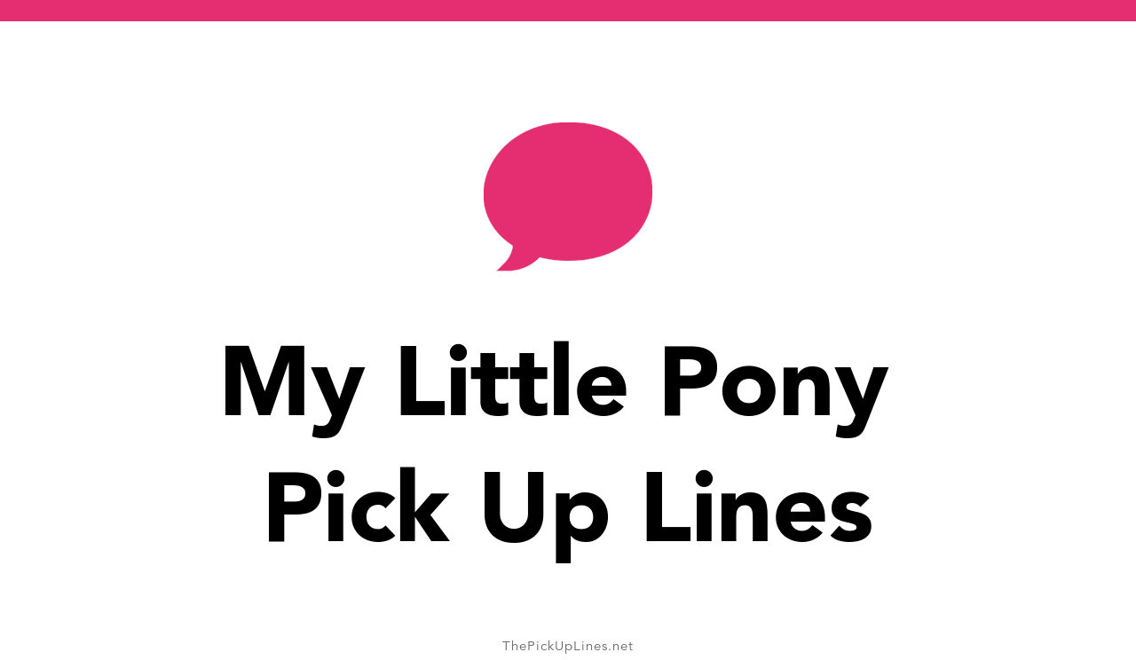 51+ My Little Pony Pick Up Lines And Rizz