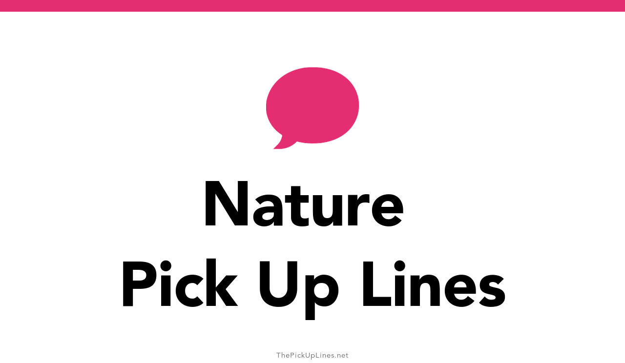 150+ Nature Pick Up Lines And Rizz