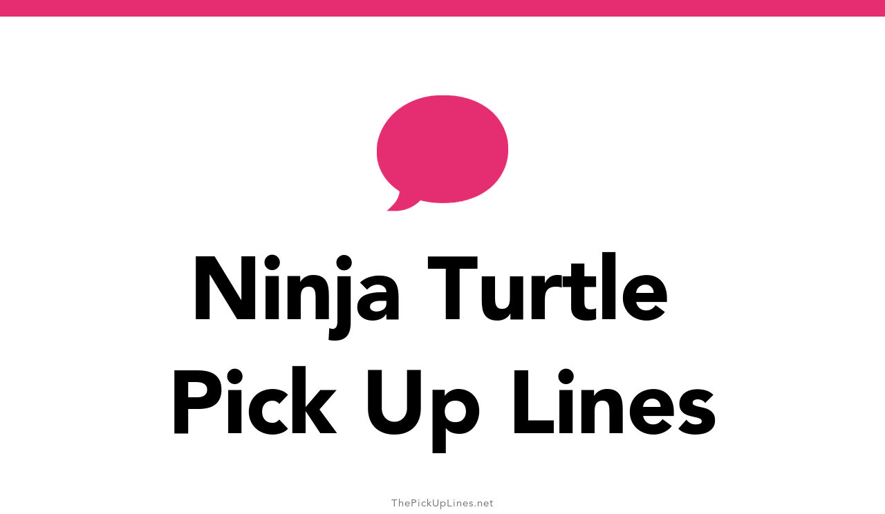 3+ Ninja Turtle Pick Up Lines And Rizz