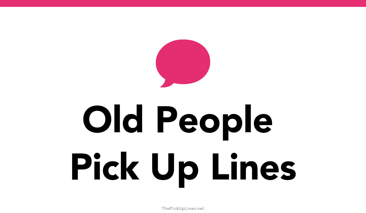 22+ Old People Pick Up Lines And Rizz
