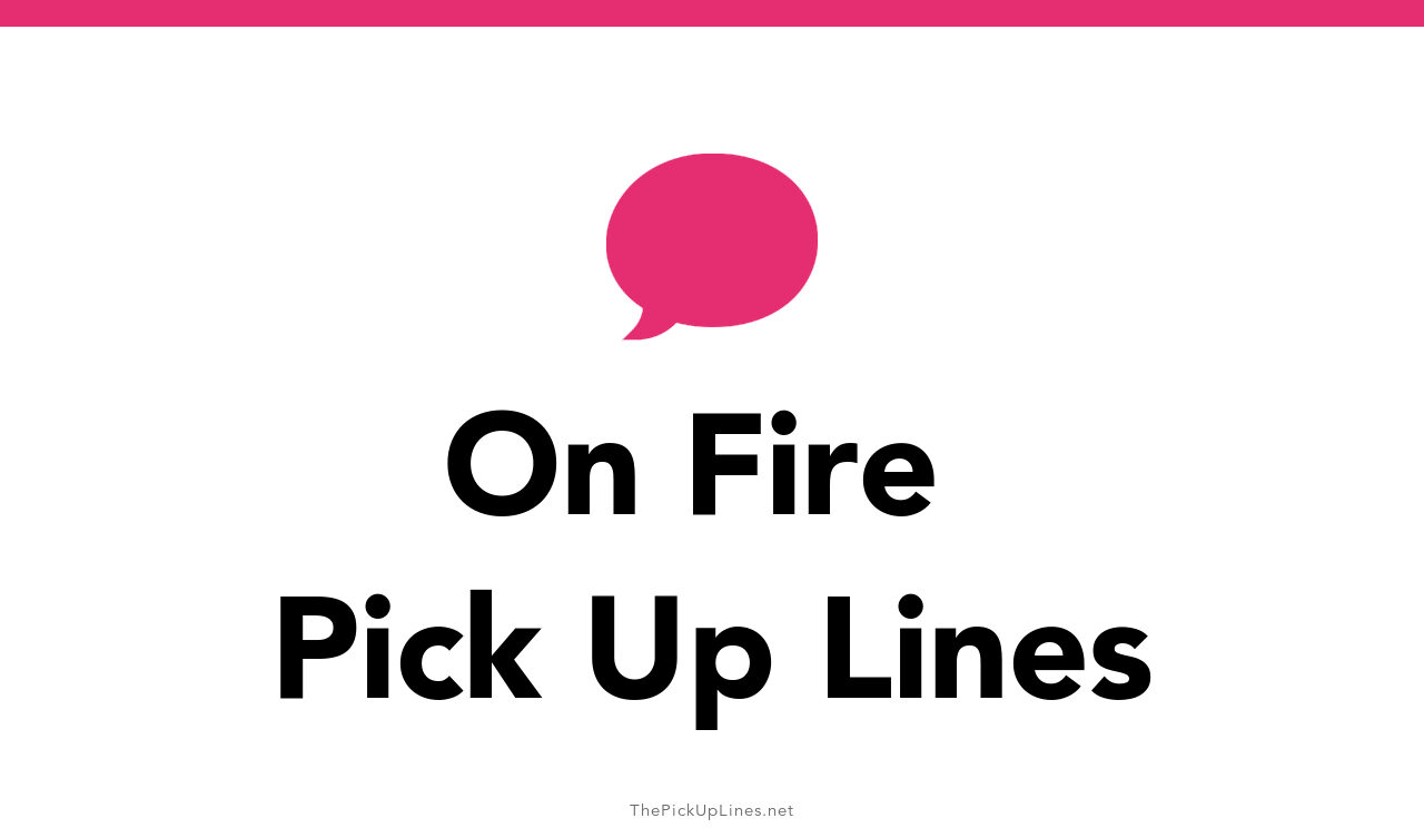 150+ On Fire Pick Up Lines And Rizz