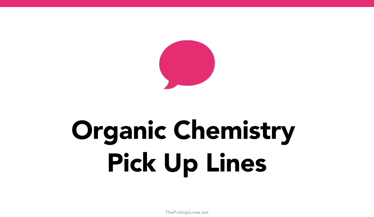 23+ Organic Chemistry Pick Up Lines And Rizz