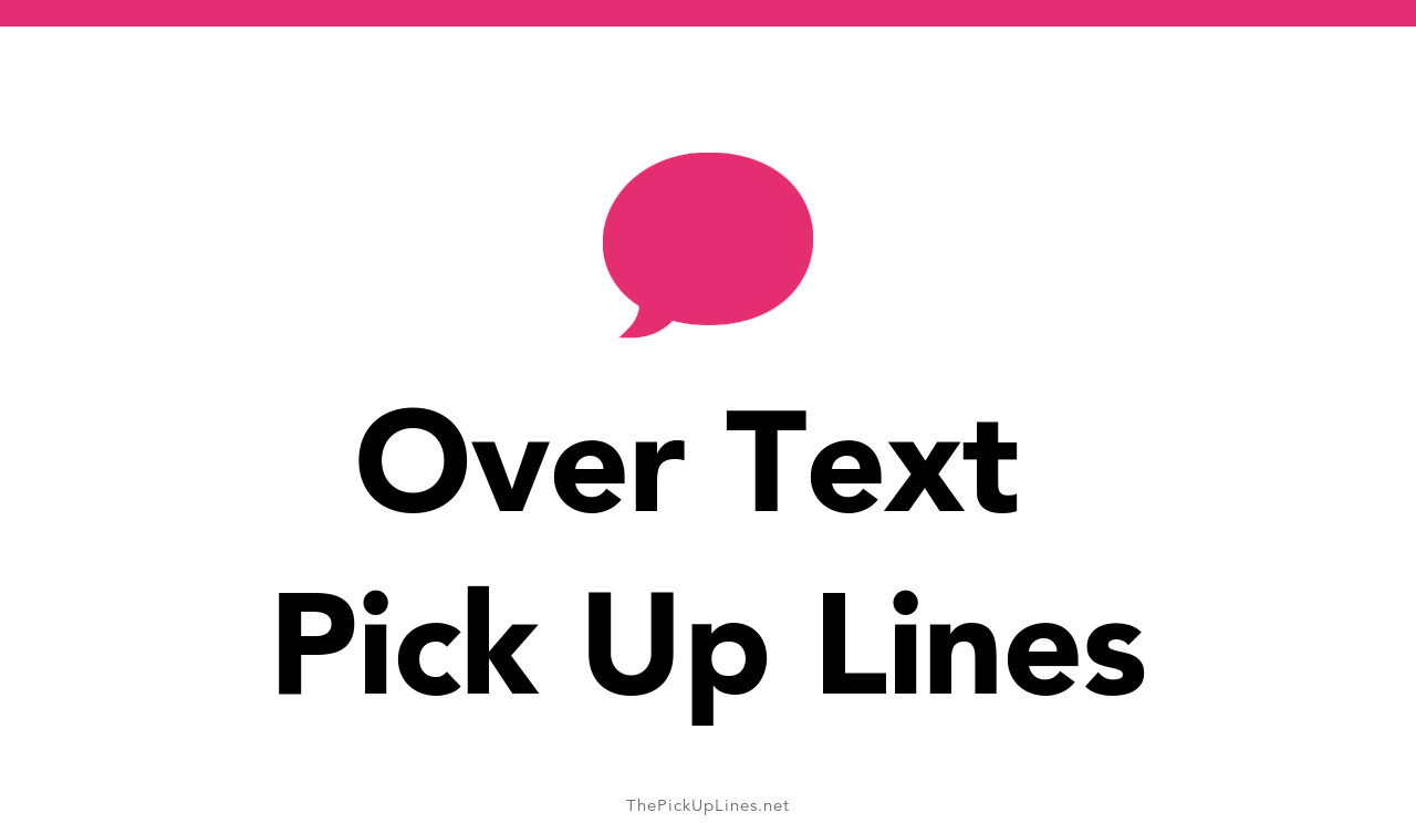 110+ Over Text Pick Up Lines And Rizz