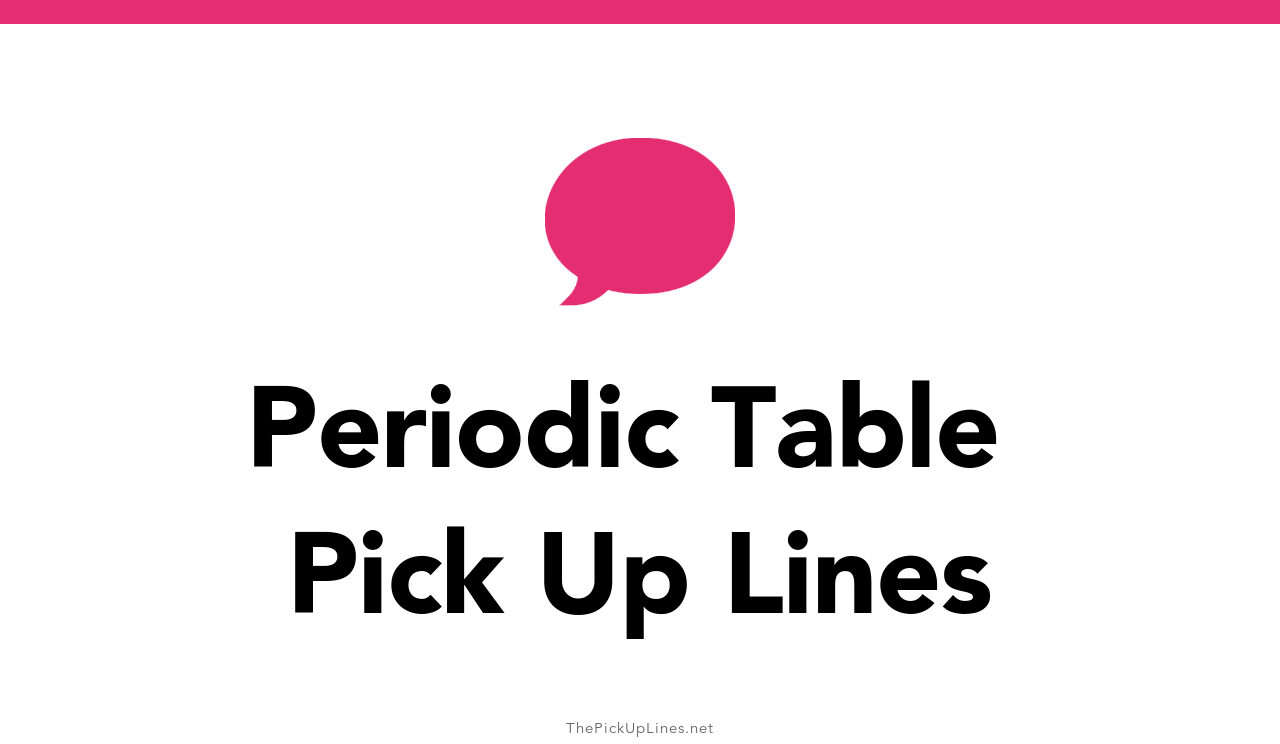 56+ Periodic Table Pick Up Lines And Rizz