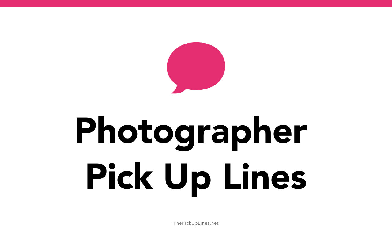 150+ Photographer Pick Up Lines And Rizz