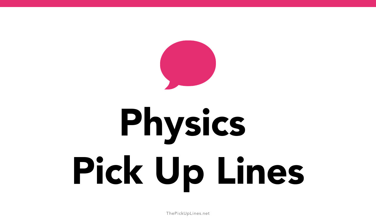 150+ Physics Pick Up Lines And Rizz