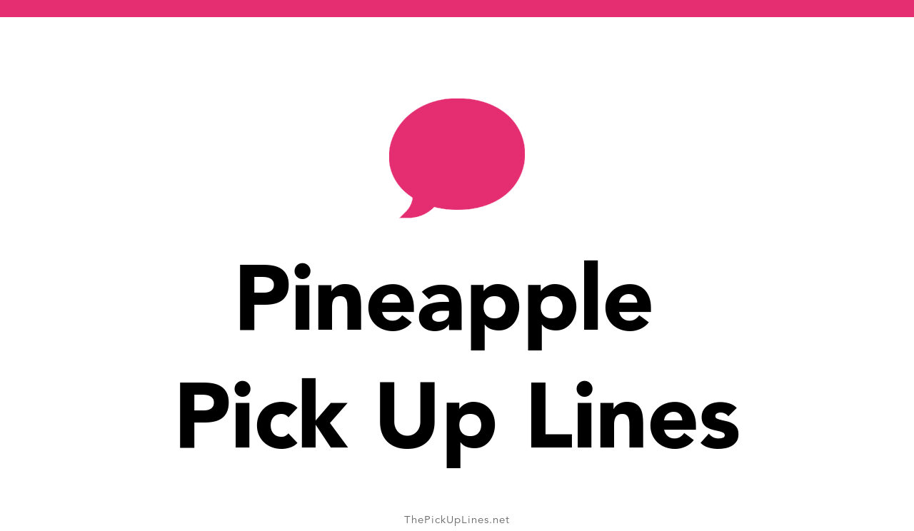 58+ Pineapple Pick Up Lines And Rizz