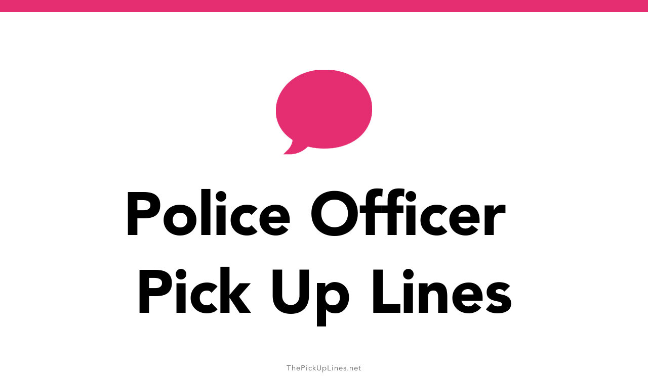 150+ Police Officer Pick Up Lines And Rizz