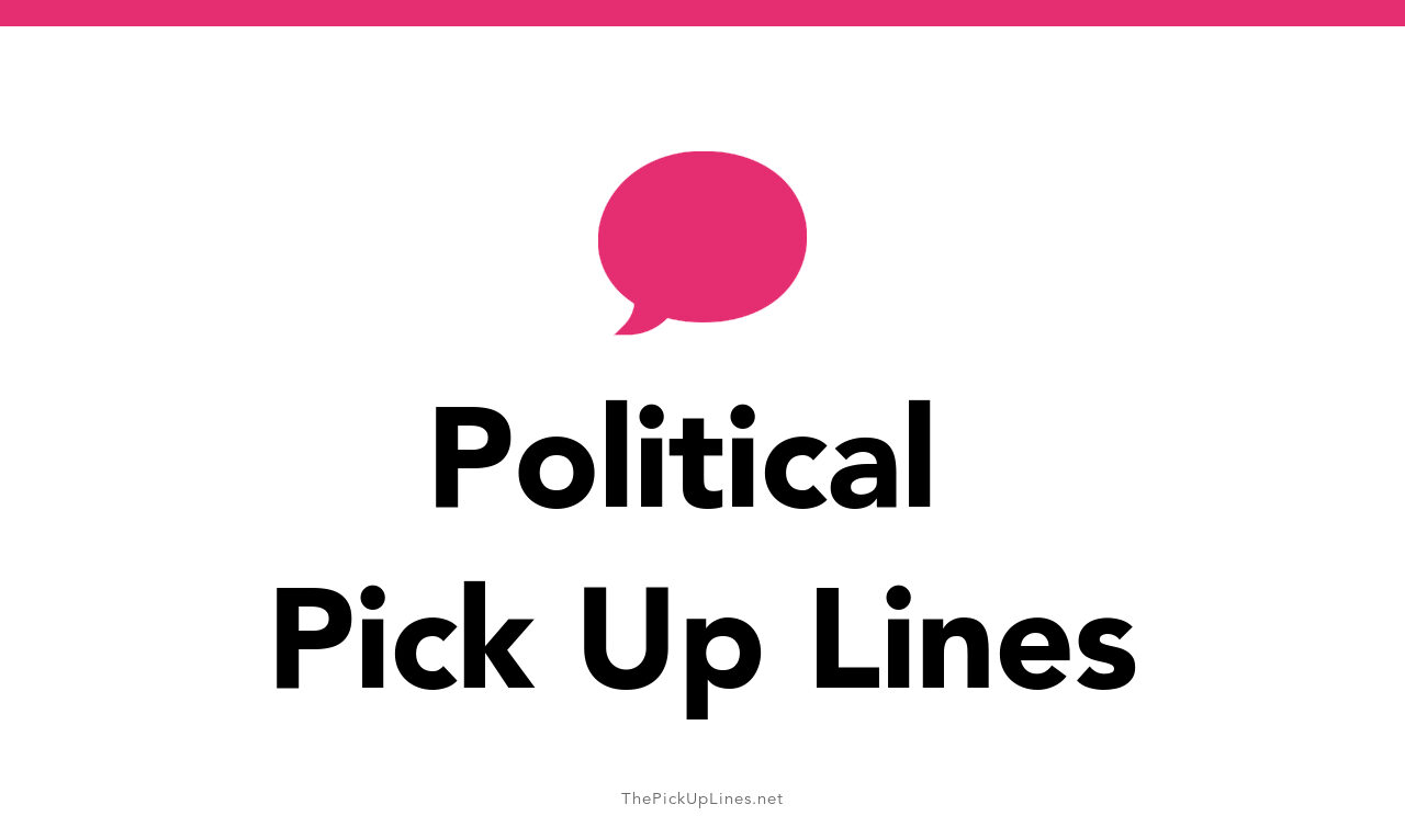 150+ Political Pick Up Lines And Rizz