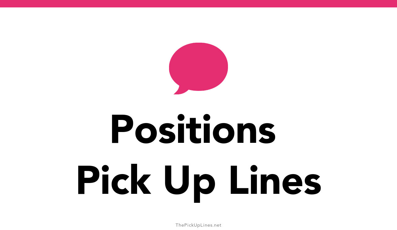 150+ Positions Pick Up Lines And Rizz
