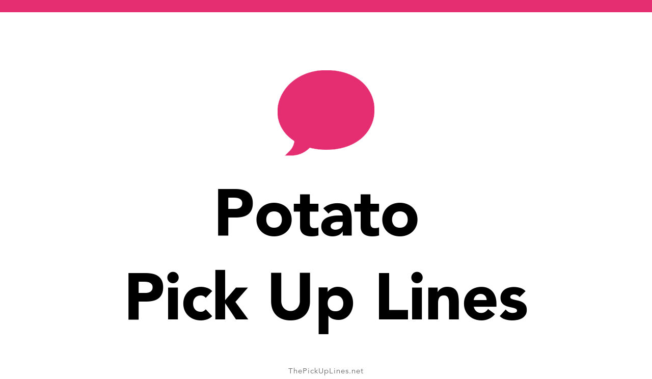 109+ Potato Pick Up Lines And Rizz