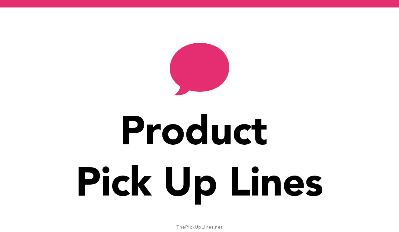 92+ Product Pick Up Lines And Rizz