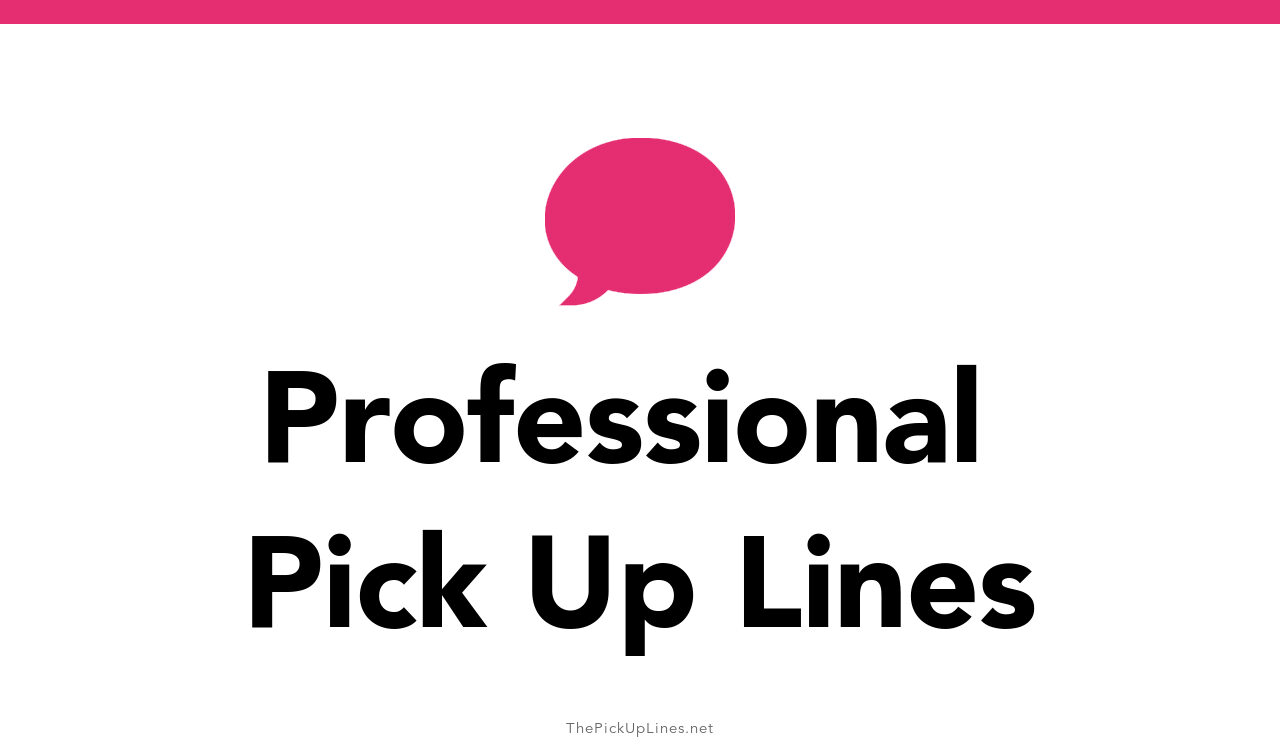150+ Professional Pick Up Lines And Rizz