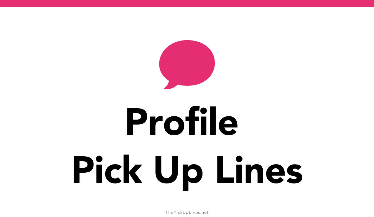 150+ Profile Pick Up Lines And Rizz
