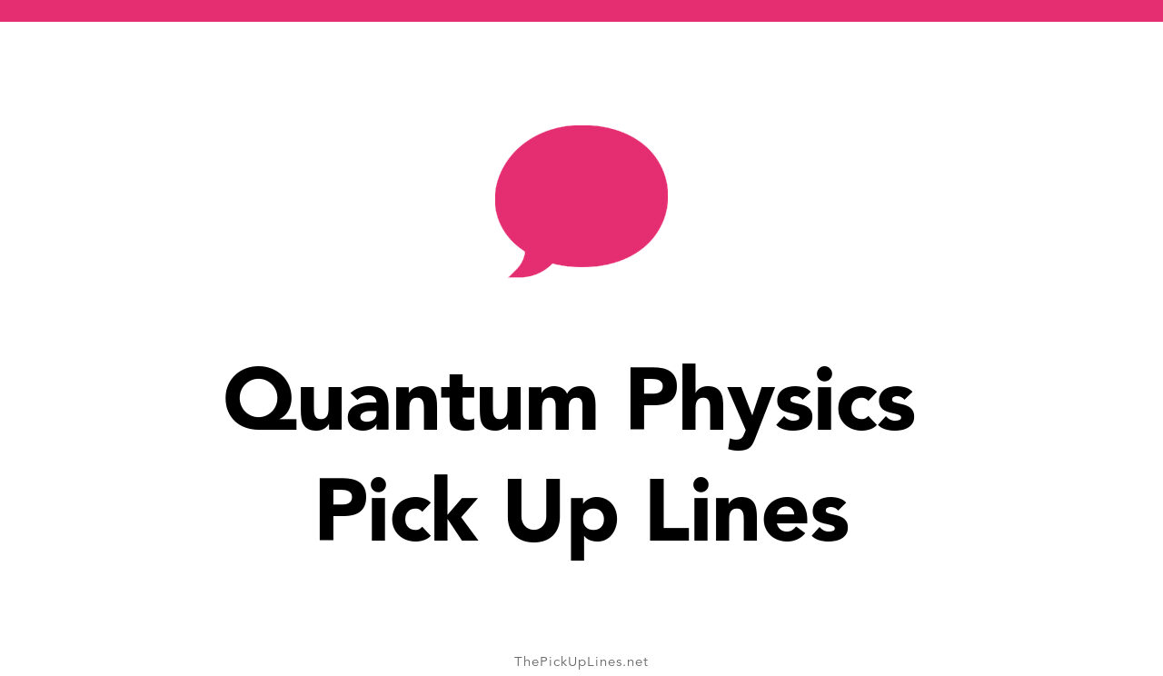 21+ Quantum Physics Pick Up Lines And Rizz
